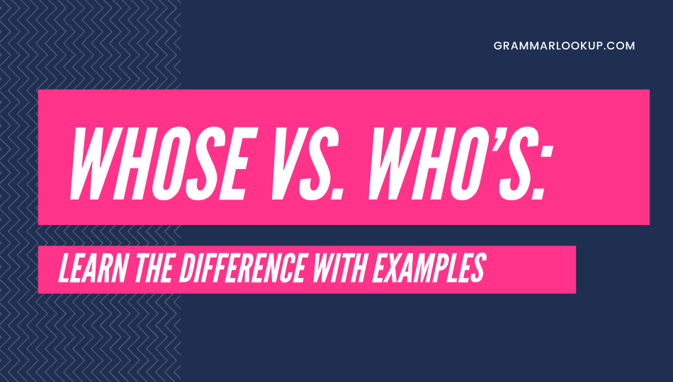 Whose vs. Who’s: Learn the Difference with Examples