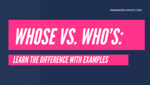 Whose vs. Who’s: Learn the Difference with Examples